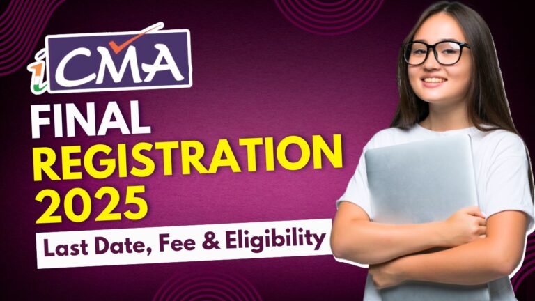 CMA Final Registration 2025 - Last date, Eligibility & Fees